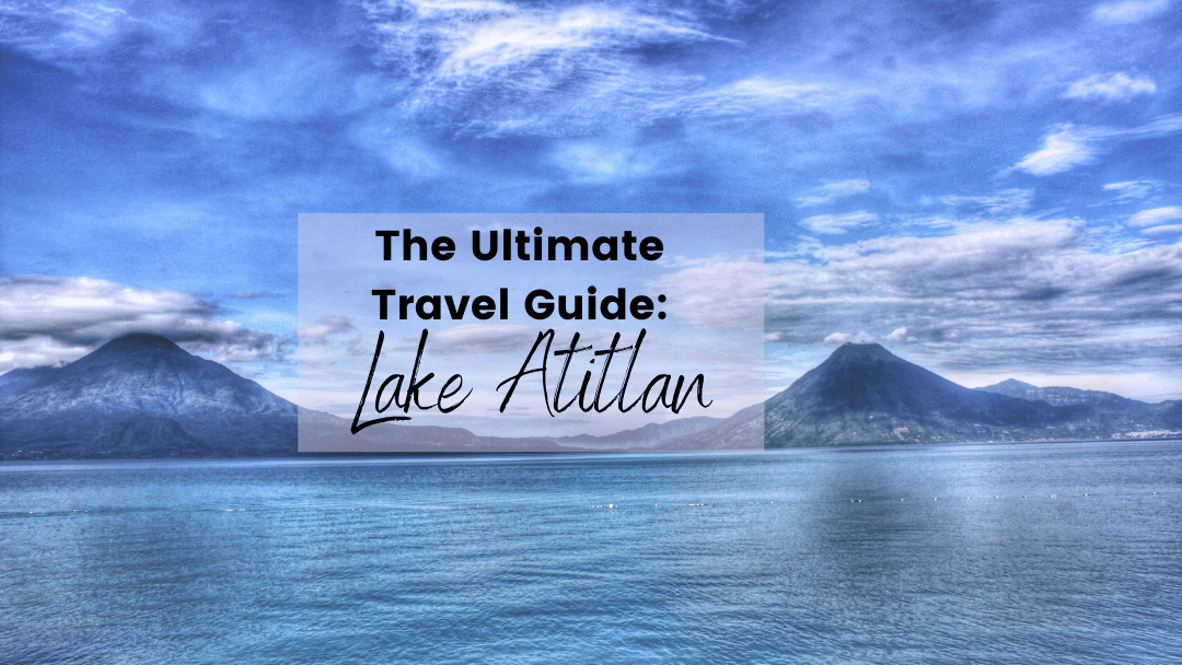 The Ultimate Solo Guide: Lake Atitlan - Zones She Goes
